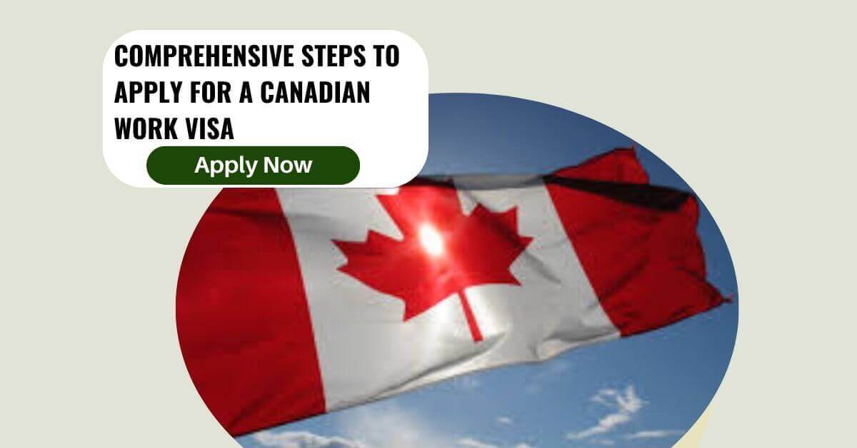Comprehensive Steps To Apply For A Canadian Work Visa 2026