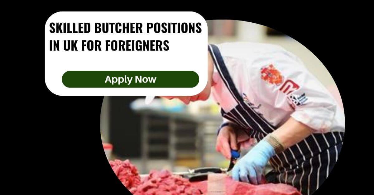 Skilled Butcher Positions In UK For Foreigners 2026